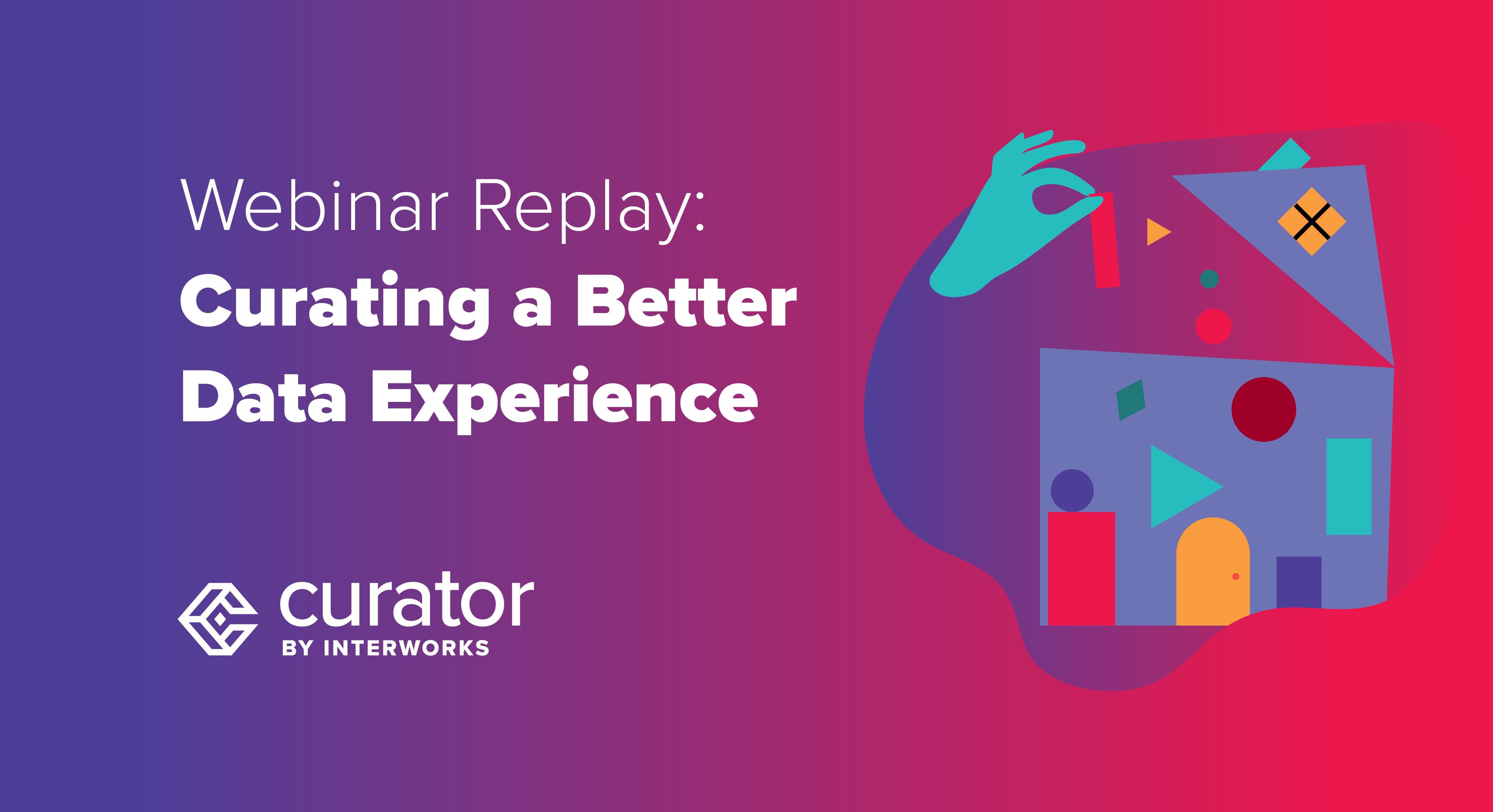 Webinar Replay: Curating a Better Data Experience | Curator by InterWorks