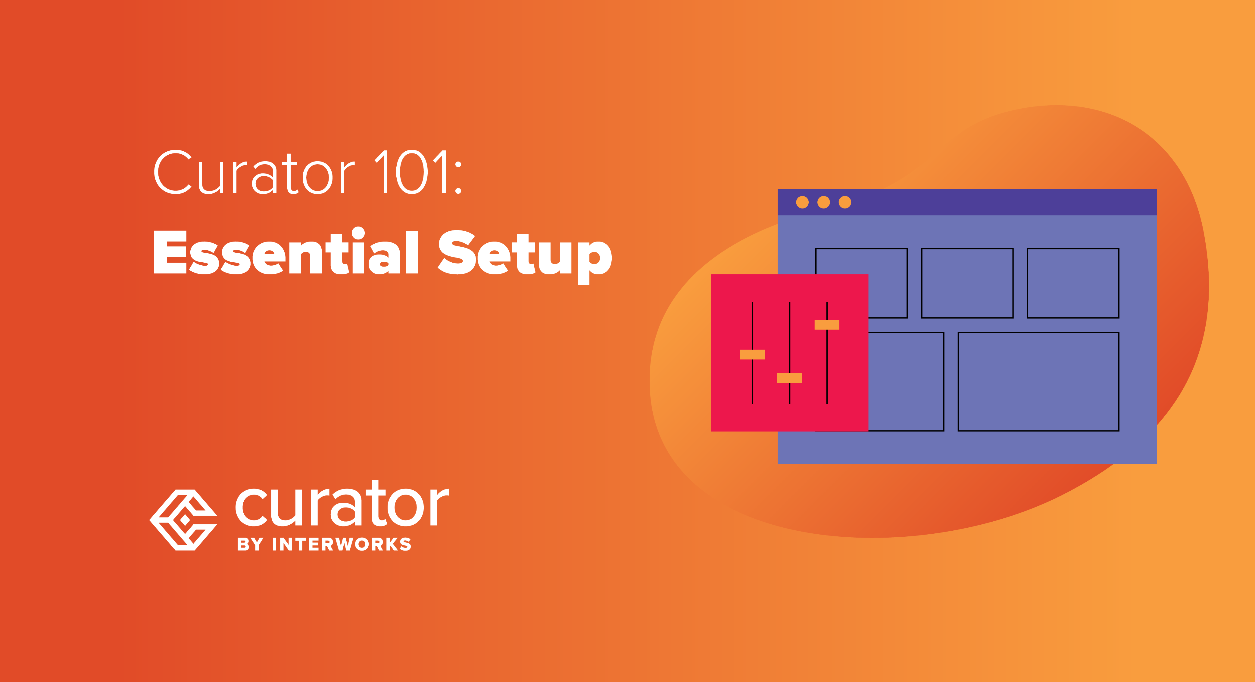 Curator 101: Essential Setup | Curator by InterWorks