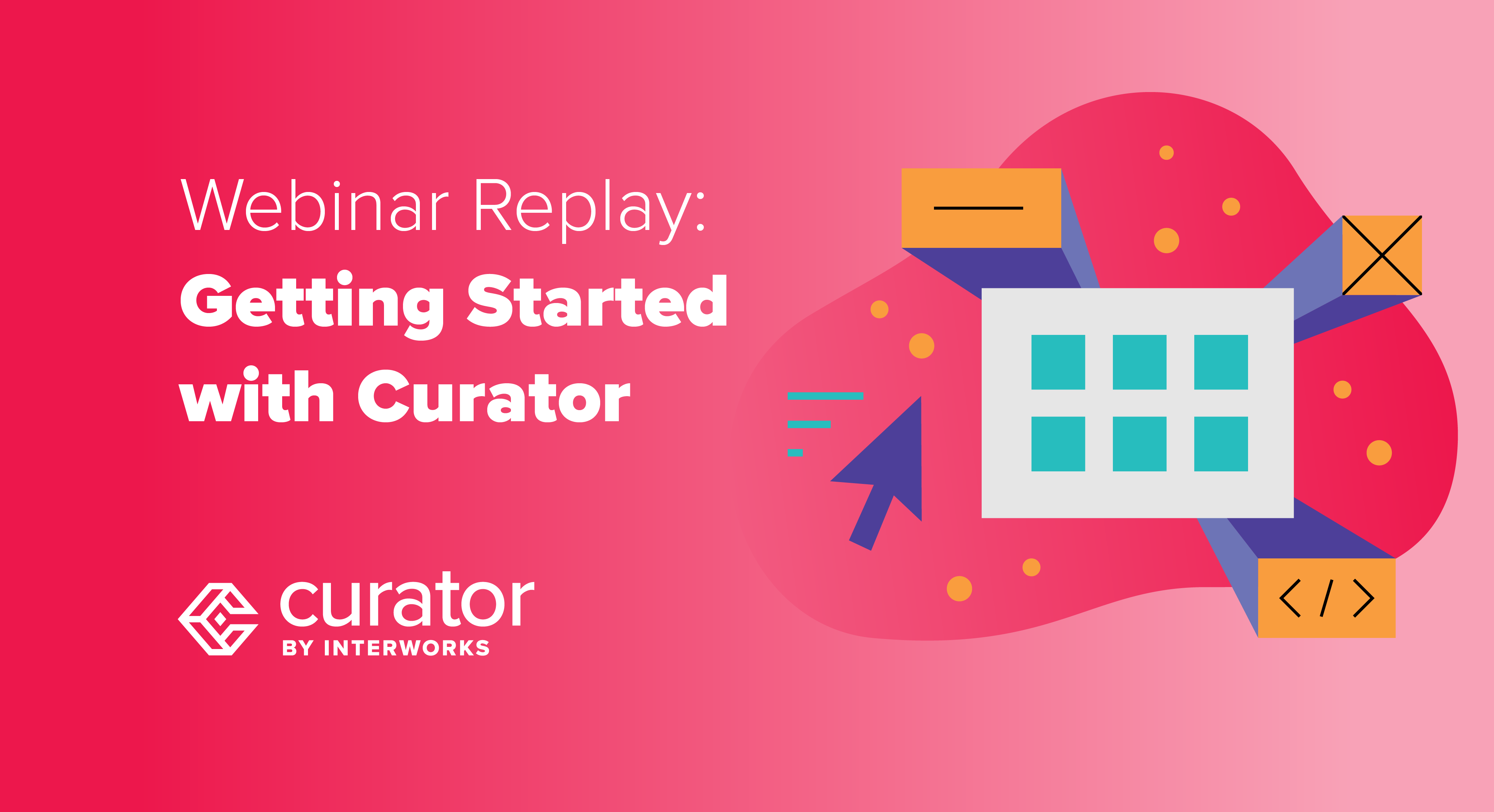 Webinar Replay: Getting Started with Curator | Curator by InterWorks