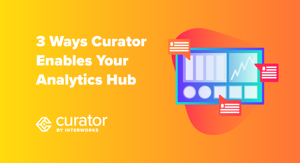 3 Ways Curator Enables Your Analytics Hub | Curator by InterWorks